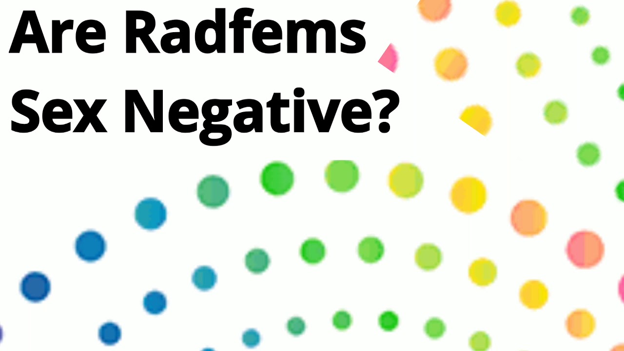 18. Are Radfems Sex Negative? The Body Positive Series #18. - YouTube