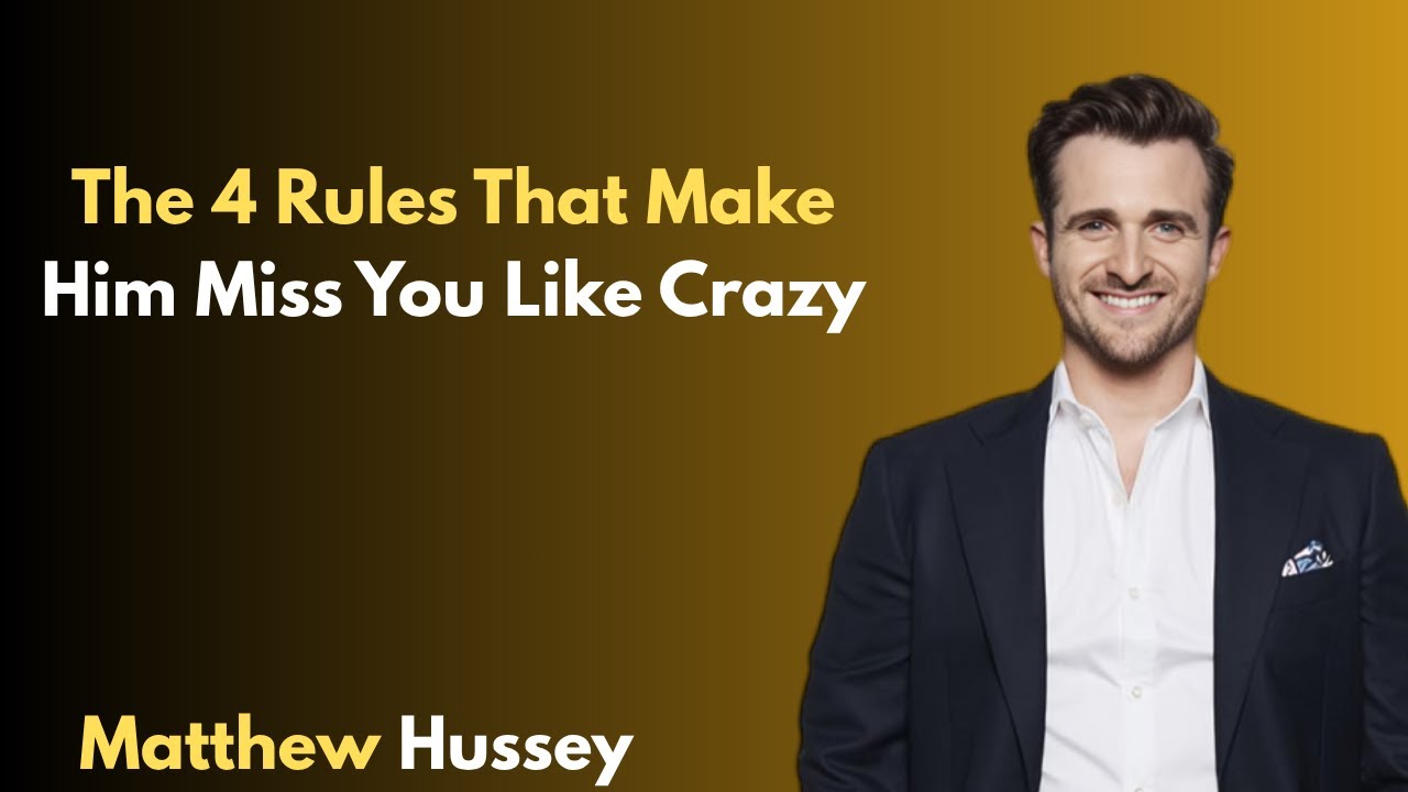he 4 Rules That Make Him Miss You Like Crazy || Matthew Hussey # ...