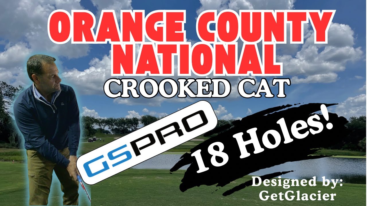 GSPro V3 Orange County National Golf Course - Crooked Cat l Host of the ...