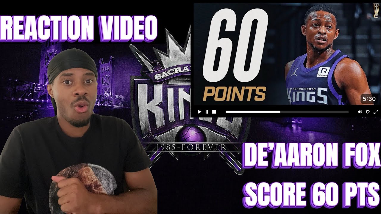 DE’AARON FIOX SCORES 60 PTS (REACTION VIDEO) BY REEK B - YouTube