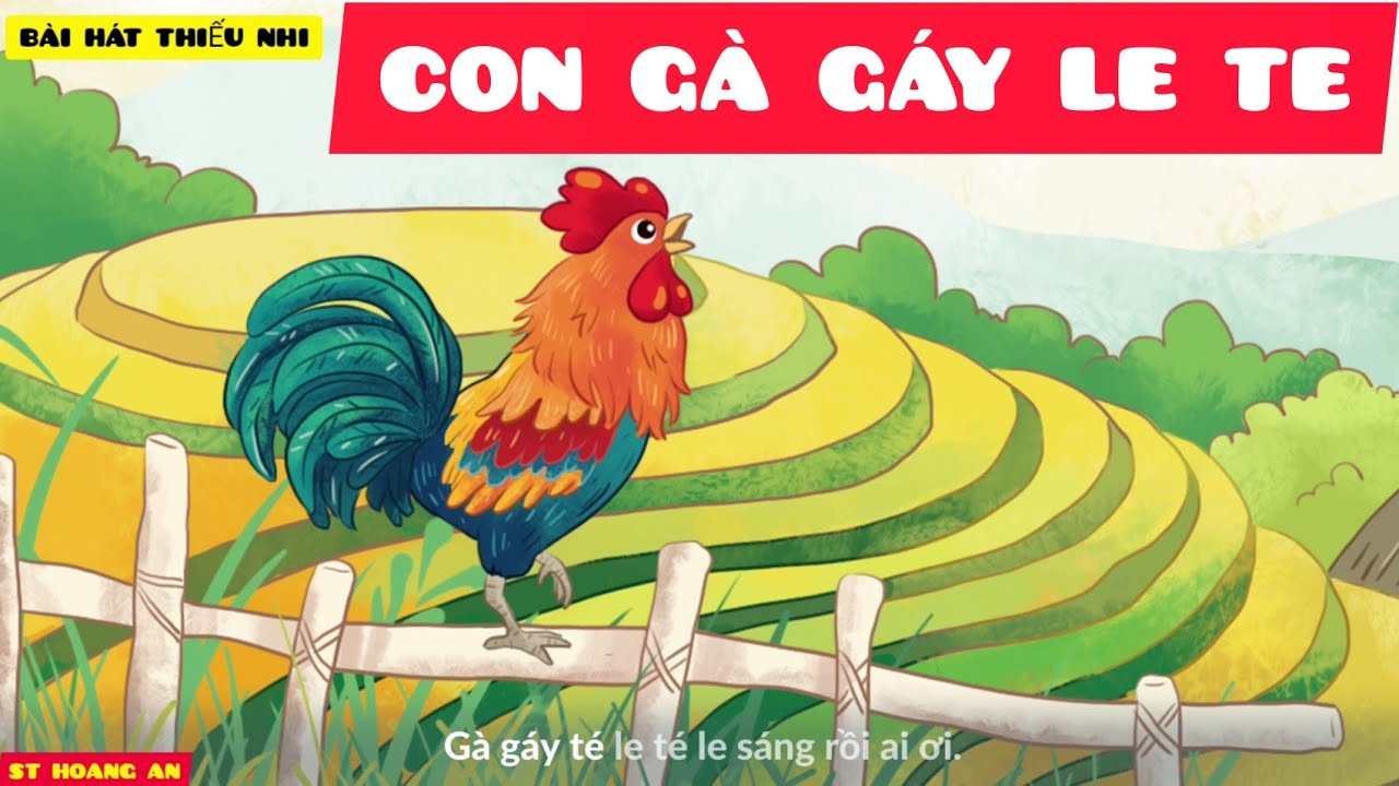 Con gà gáy le te. Bài hát thiếu nhi con gà gáy le te te le sáng rồi ai ...