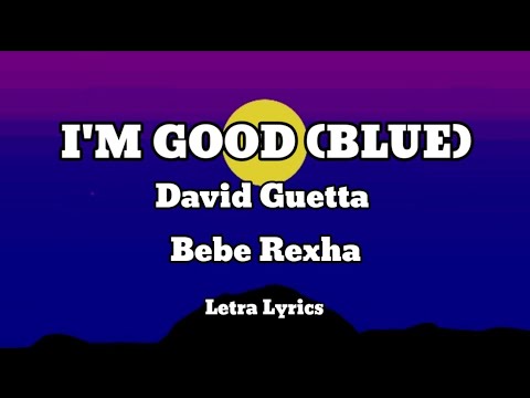 I'm good, yeah, I'm feelin' alrightDavid Guetta, Bebe Rexha - I'm good ...