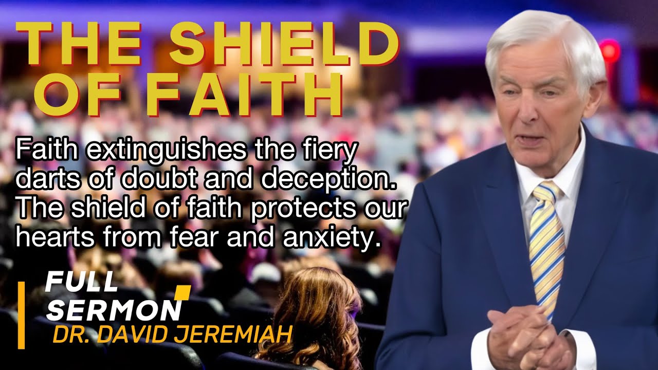 The Shield of Faith - Dr.David Jeremiah | Defending Against Doubt with ...