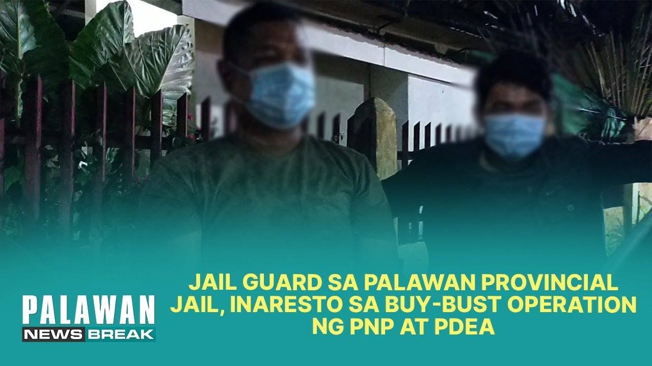 Jail guard sa Palawan Provincial Jail, inaresto sa buy-bust operation ...