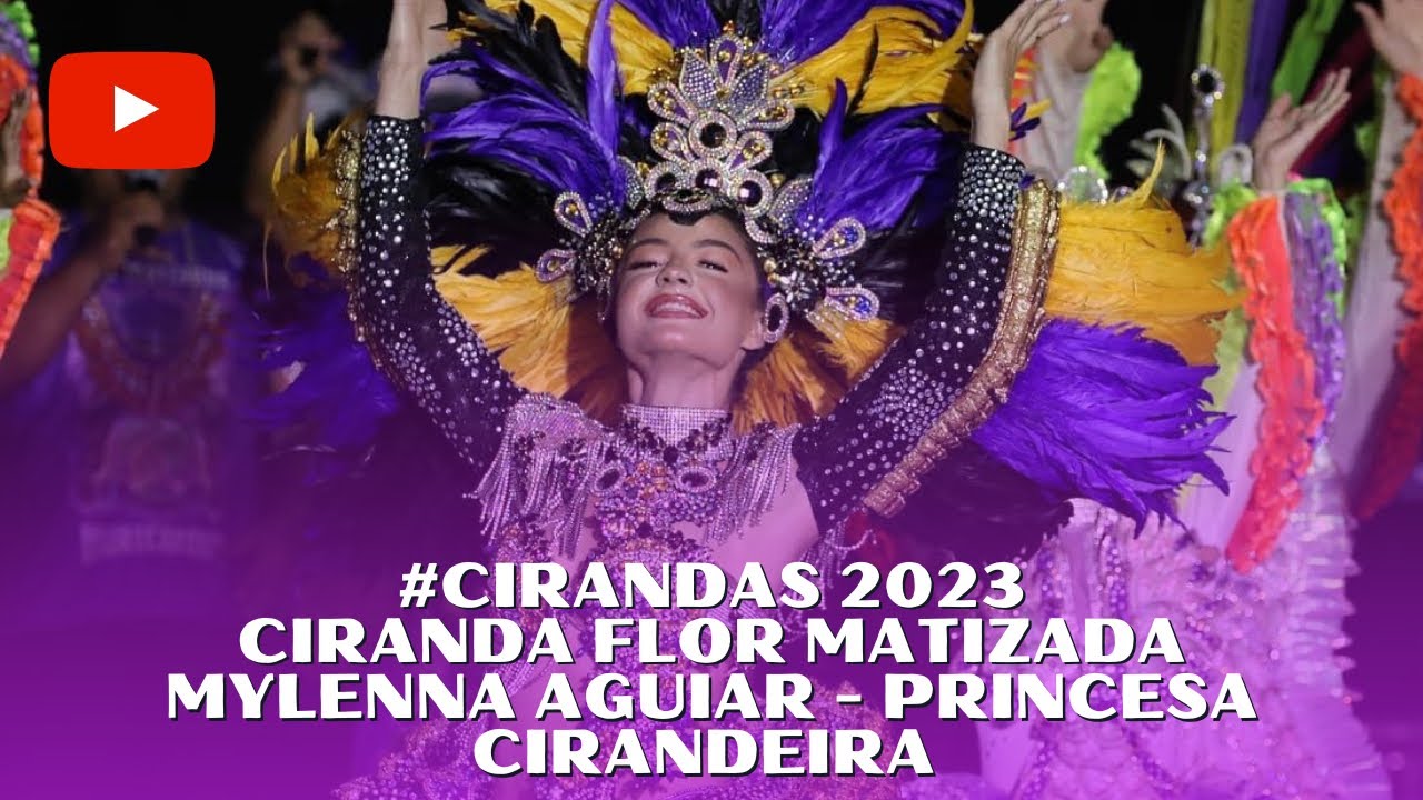 #CIRANDAS 2023 | CIRANDA FLOR MATIZADA - MYLENNA AGUIAR, PRINCESA ...