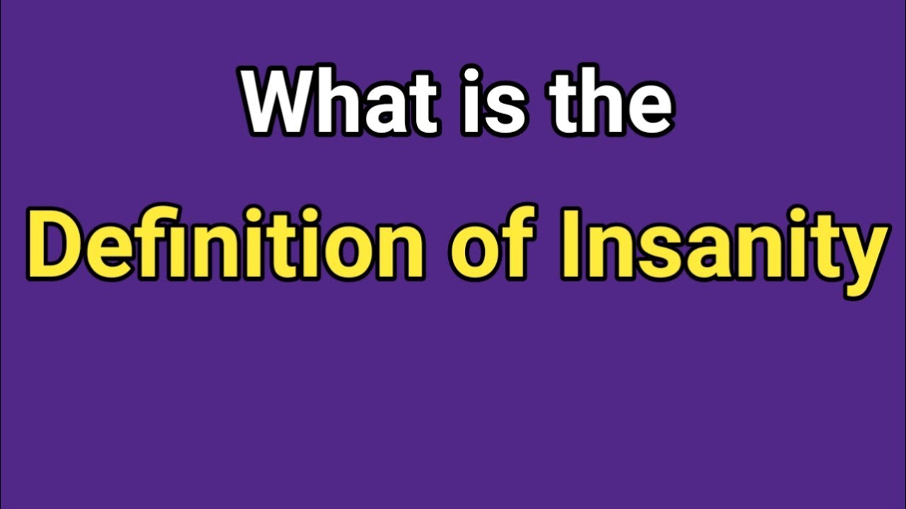 What Is The Definition Of Insanity The True Definition Of Insanity what-is-the-definition-of-insanity-the-true-definition-of-insanity