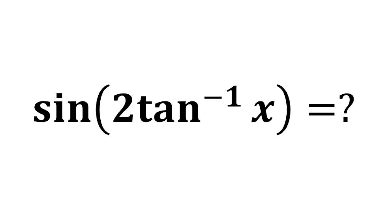 Sin 2tan 1 x Sin 2arctan X YouTube