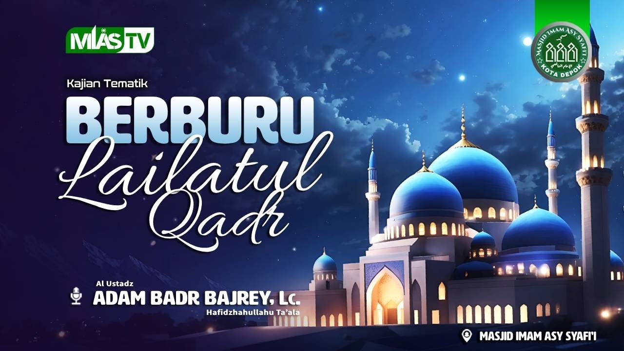 BERBURU LAILATUL QADR | USTADZ ADAM BADR BAJREY, Lc., حَفِظَهُ الله ...