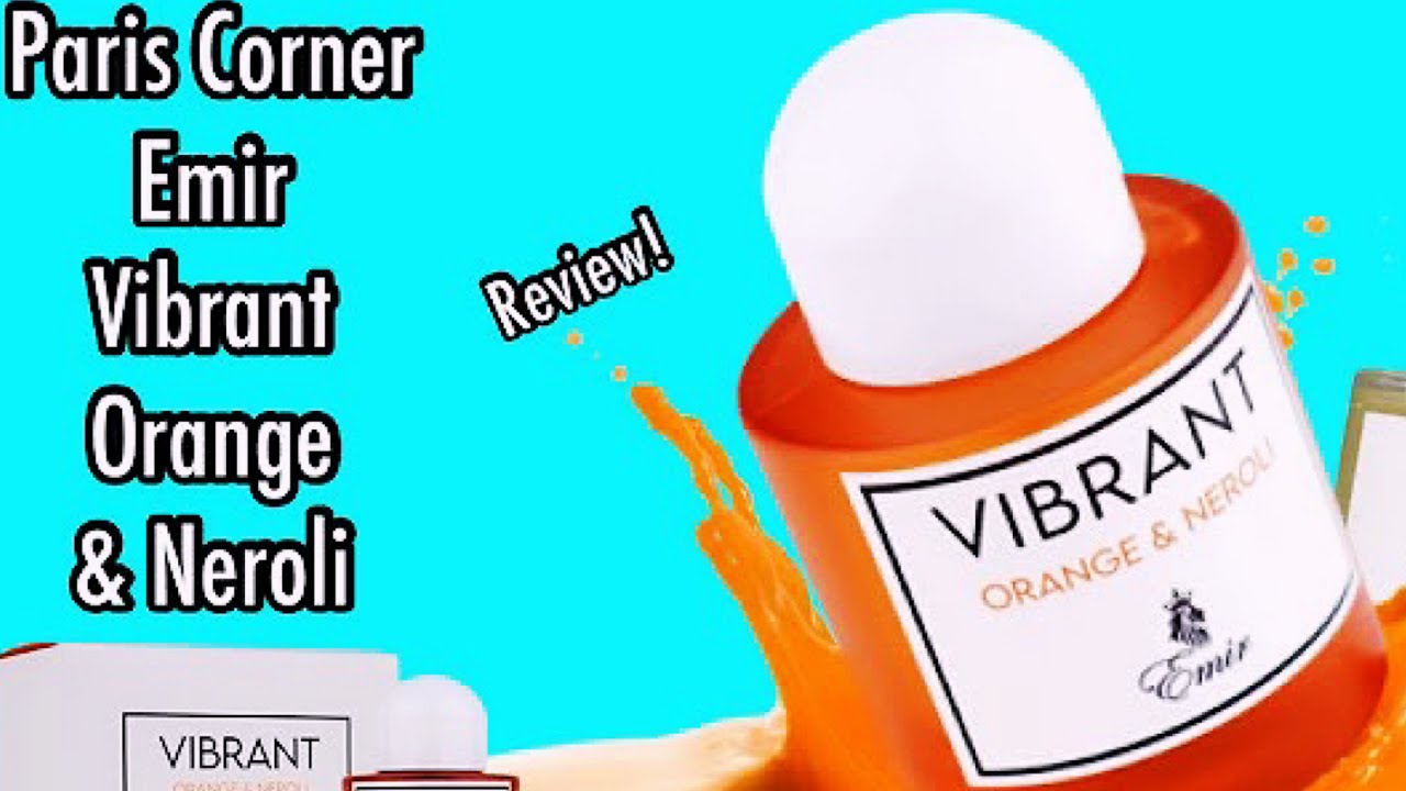 Paris Corner Emir Vibrant Orange & Neroli Review| Affordable Perfumes ...