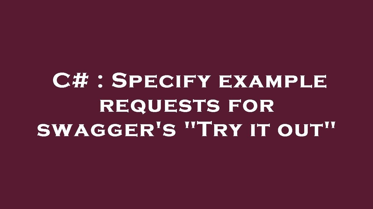 C# : Specify example requests for swagger's "Try it out" - YouTube