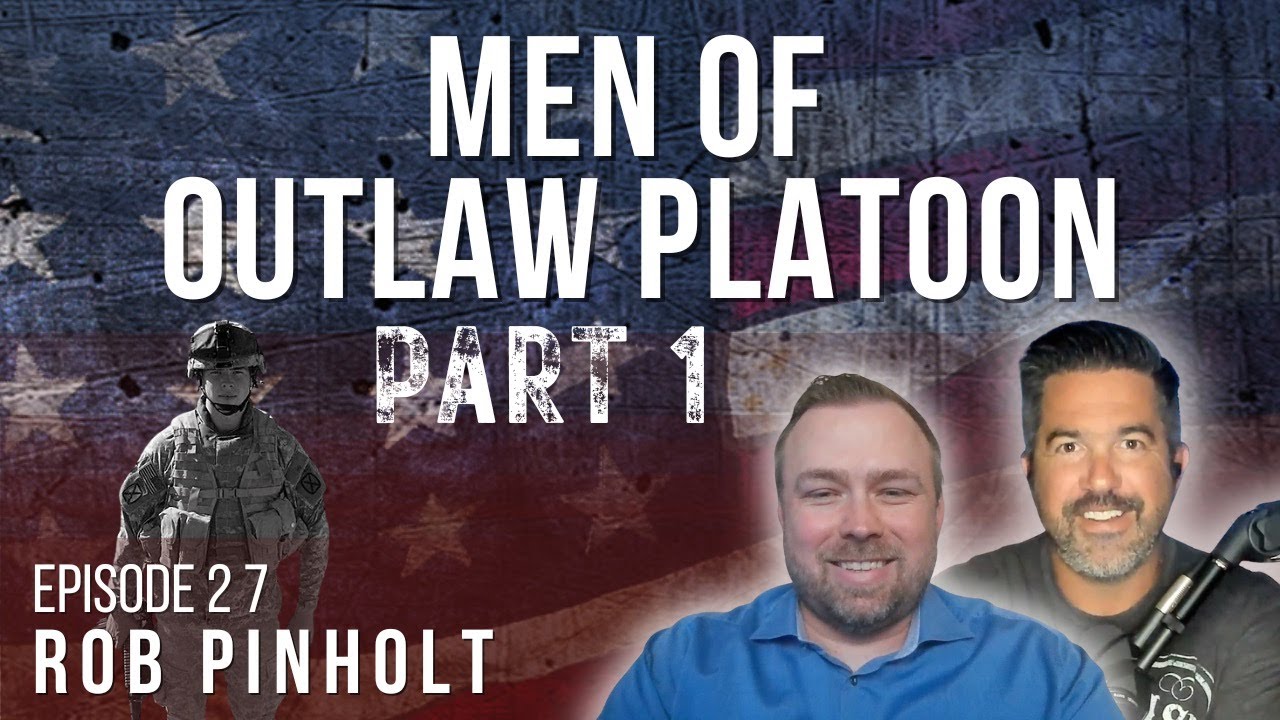 Men of Outlaw Platoon | ROB PINHOLT (Part 1) - YouTube