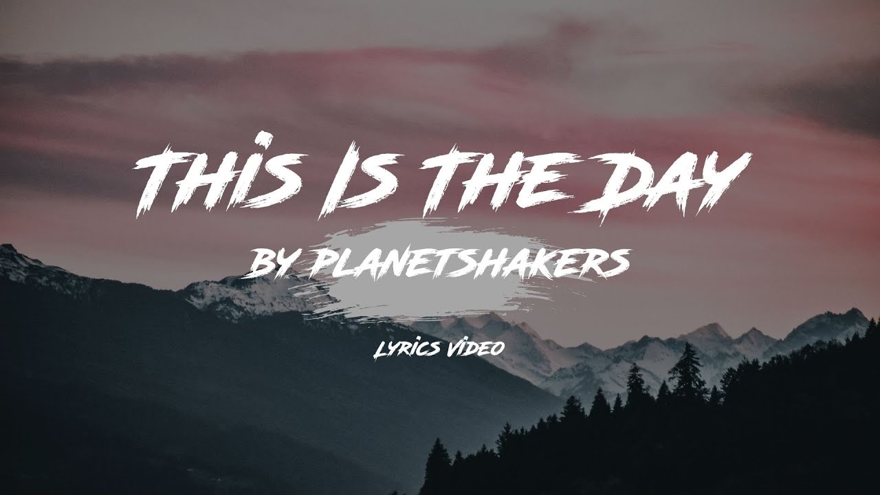 Planetshakers - This Is The Day [Lyrics Video] - YouTube