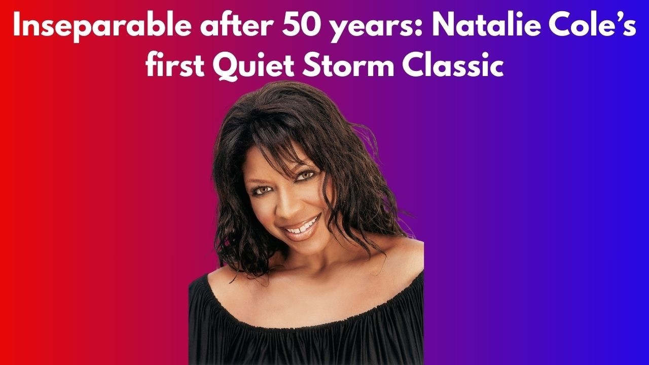 Inseparable by Natalie Cole: A Quiet Storm Classic 50 years later - YouTube