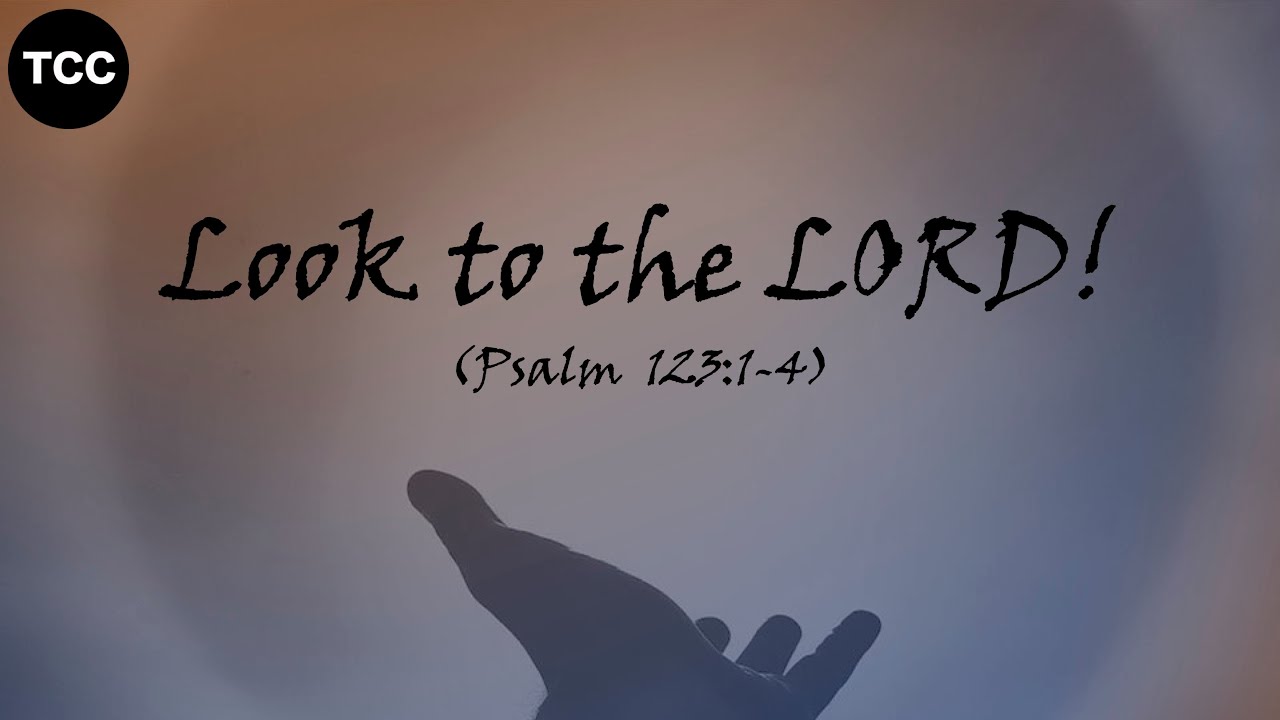 080424 Look To The LORD Psalm 123 1 4 YouTube 080424 Look To The LORD Psalm 123 1 4 YouTube