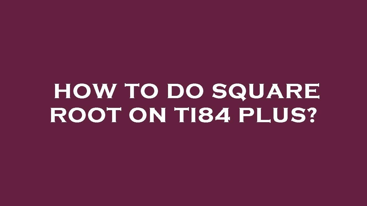How To Do Square Root On Ti84 Plus YouTube How To Do Square Root On Ti84 Plus YouTube