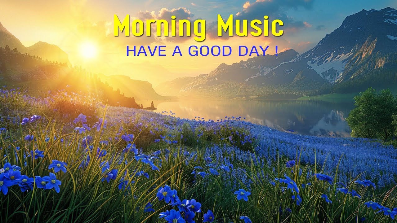 GOOD MORNING MUSIC - Start Your Day with Positive Vibes - Morning ...