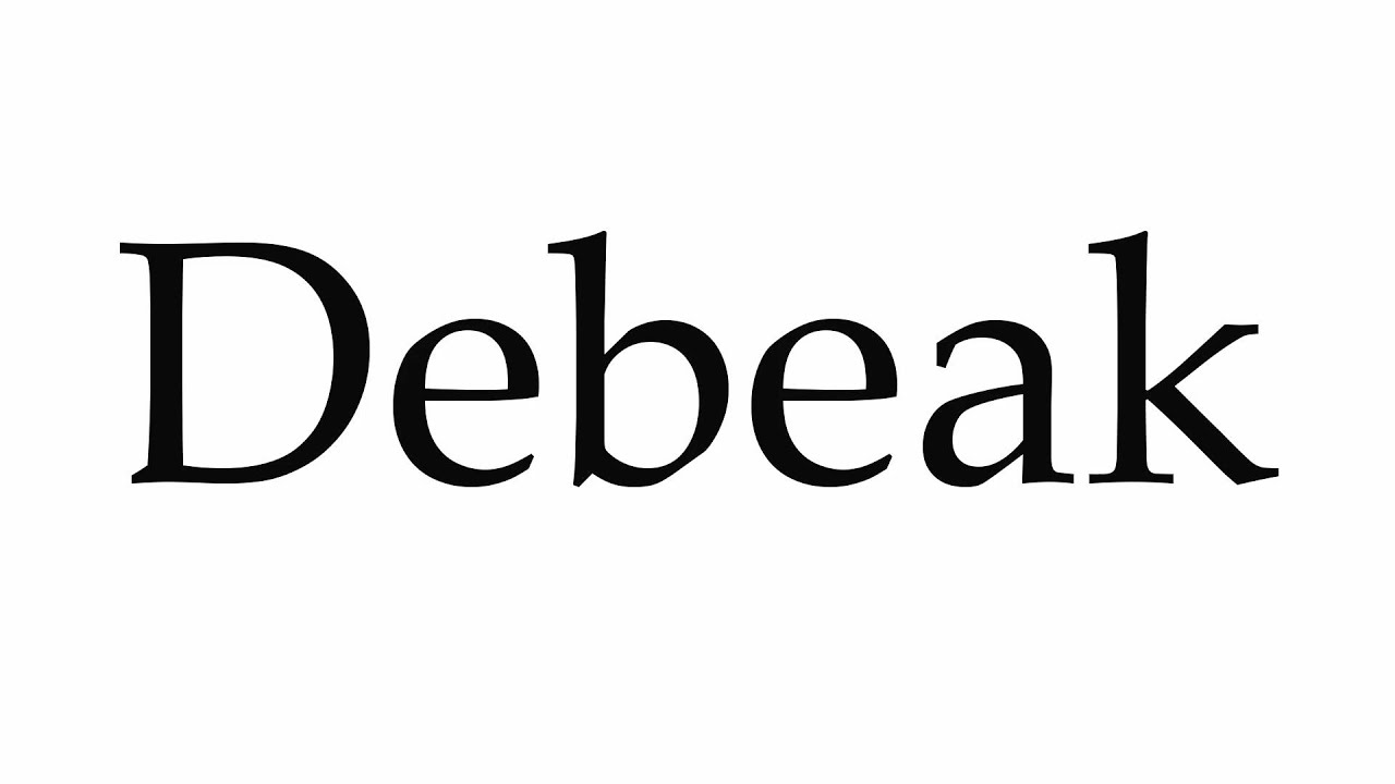 How to Pronounce Debeak - YouTube
