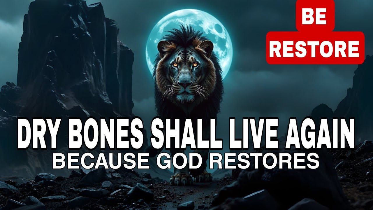 Because God Restores, Dry Bones Shall Live Again | Speak Life Into Your Situation - YouTube