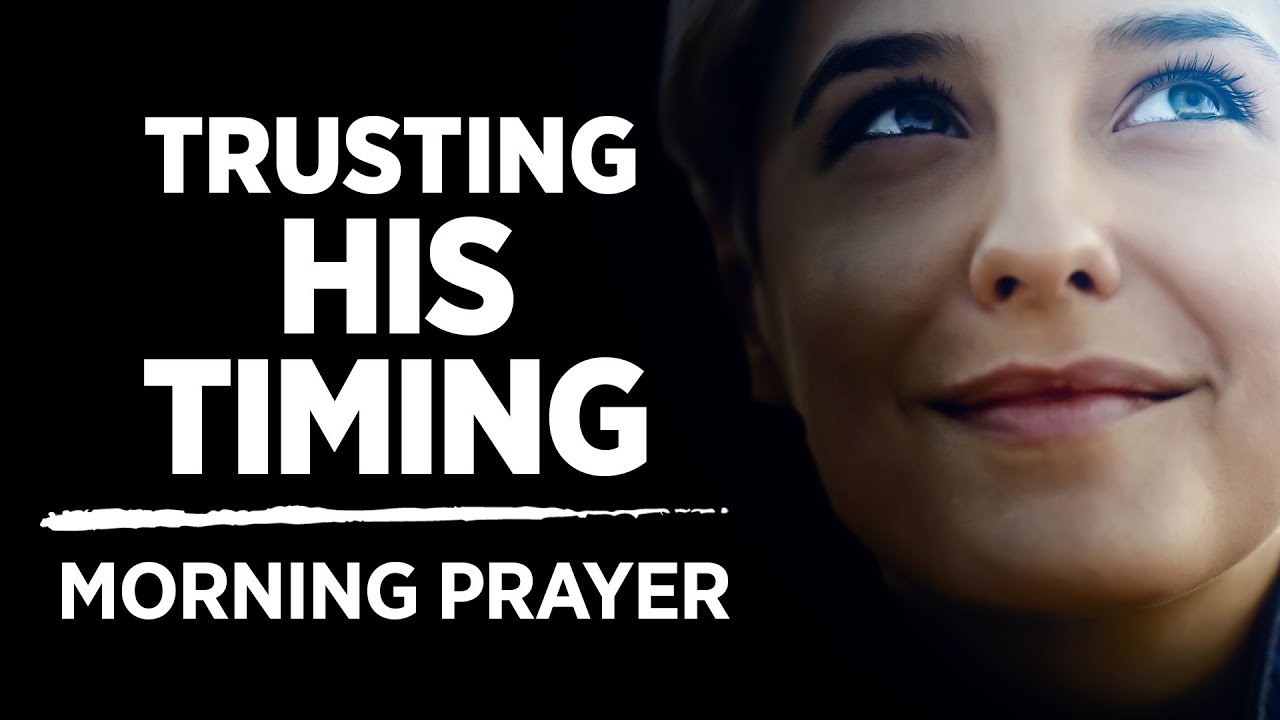 Wait On God and Trust His Timing | A Blessed Morning Prayer To Begin ...