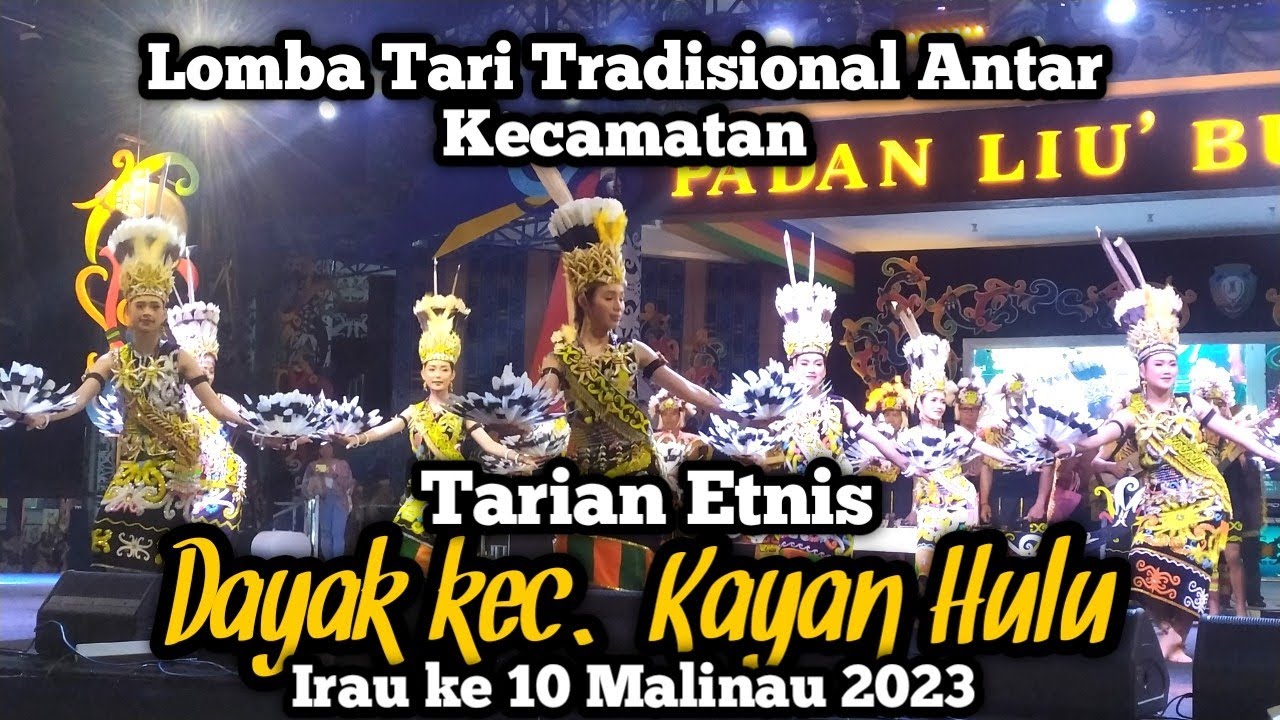 Juara 1 Tari Tradisional Suku Dayak Kayan Hulu || irau Ke 10 kab ...