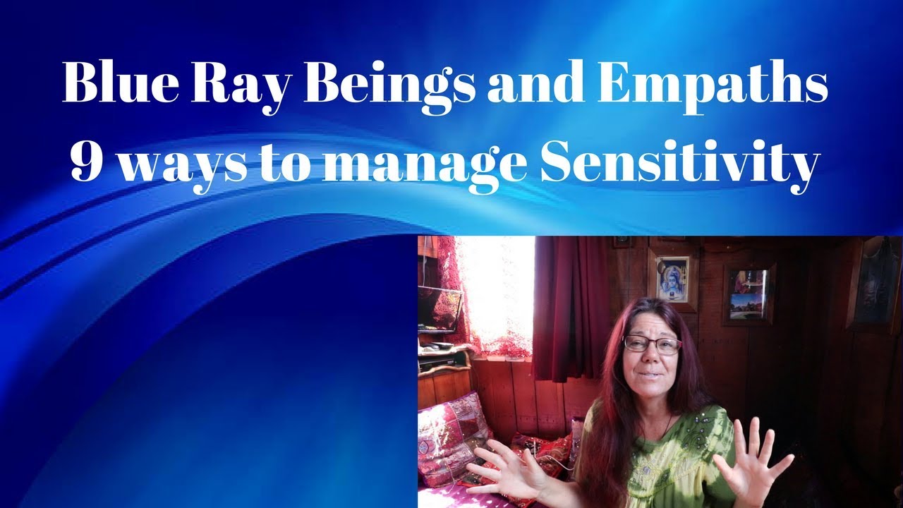 Blue Ray Beings and Empaths. 9 ways to Handle Your Sensitivity - YouTube