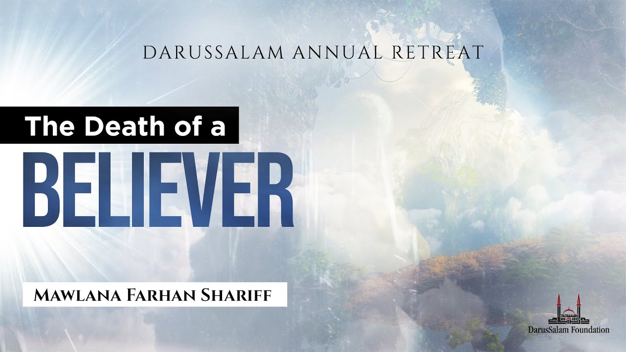 The Death of a Believer - Mawlana Farhan Shariff | Annual Retreat 2022 ...