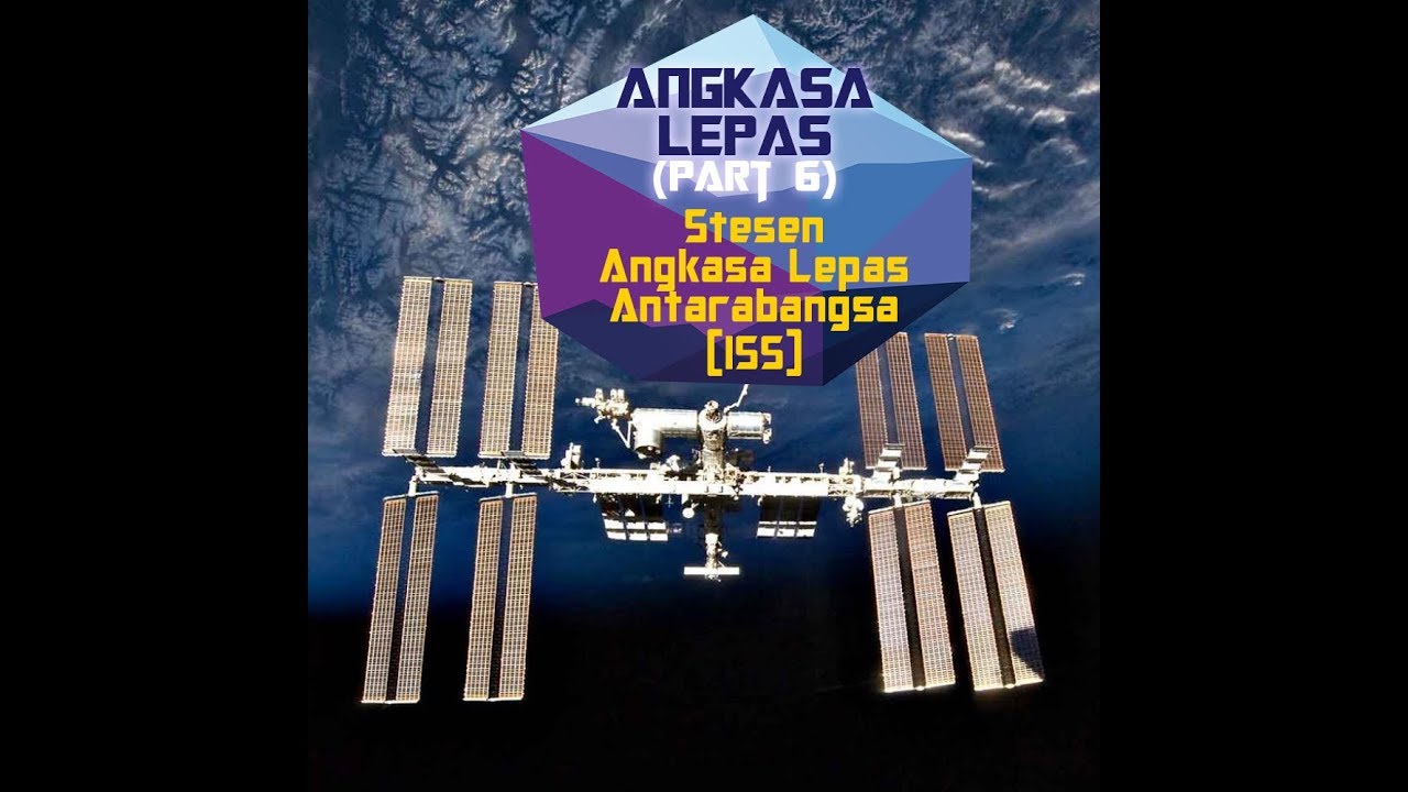 Angkasa Lepas (part 6) | Stesen Angkasa Lepas Antarabangsa (ISS) - YouTube