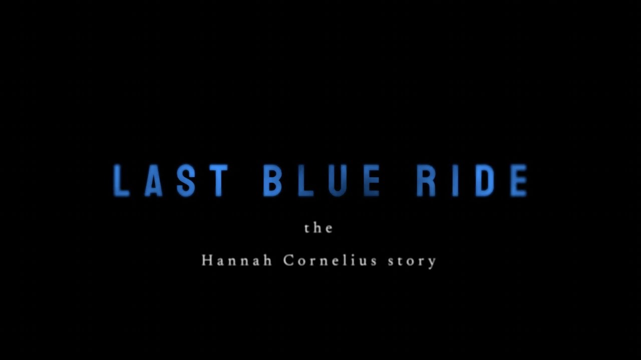 Last Blue Ride 'The Hannah Cornelius Story' - YouTube