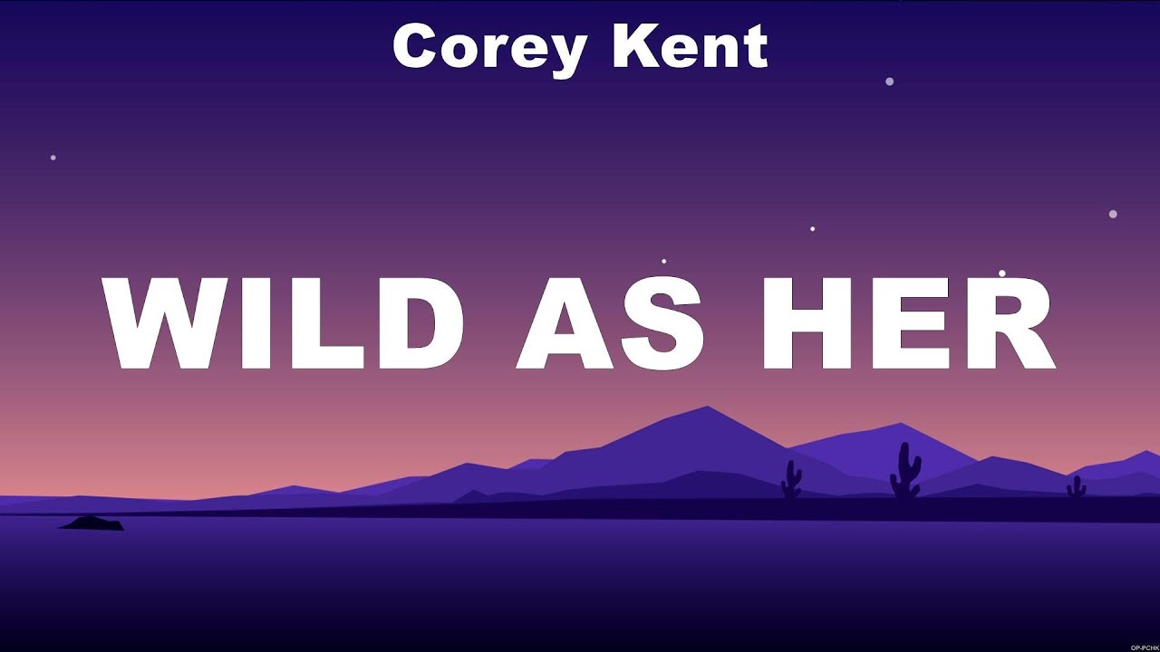 Corey Kent - Wild as Her (Lyrics) Morgan Wallen, Corey Kent - YouTube