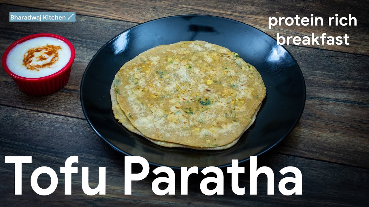 tofu paratha | tofu indian flatbread | protein rich food vegetarian ...
