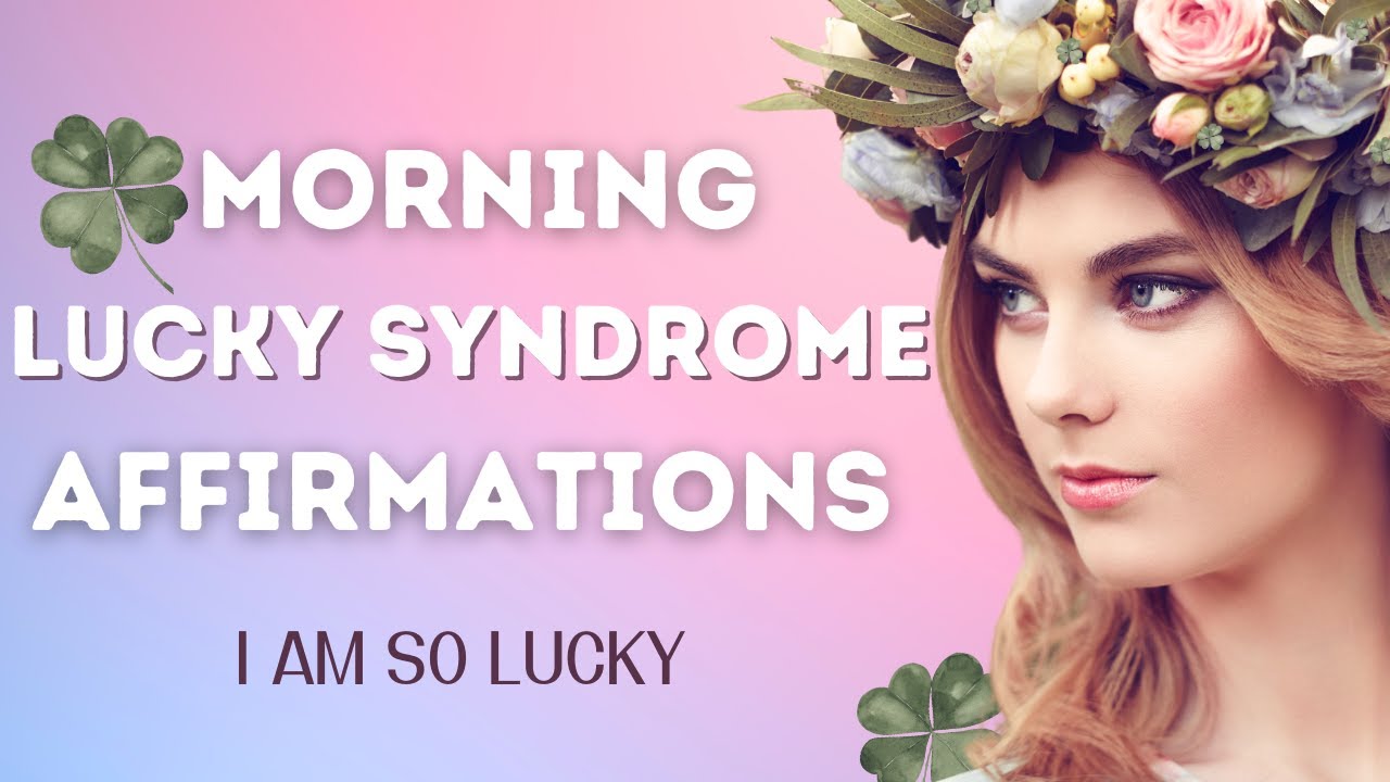 I AM LUCKY | Positive Morning Affirmations (Lucky Syndrome) - YouTube