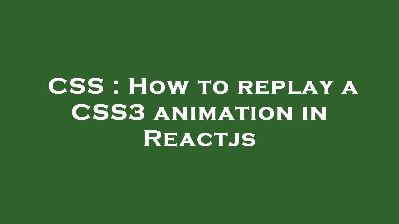 Css How To Replay A Css3 Animation In Reactjs Youtube