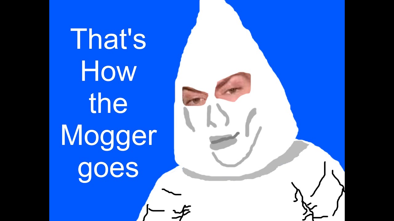 That's how the Mogger Goes. - YouTube