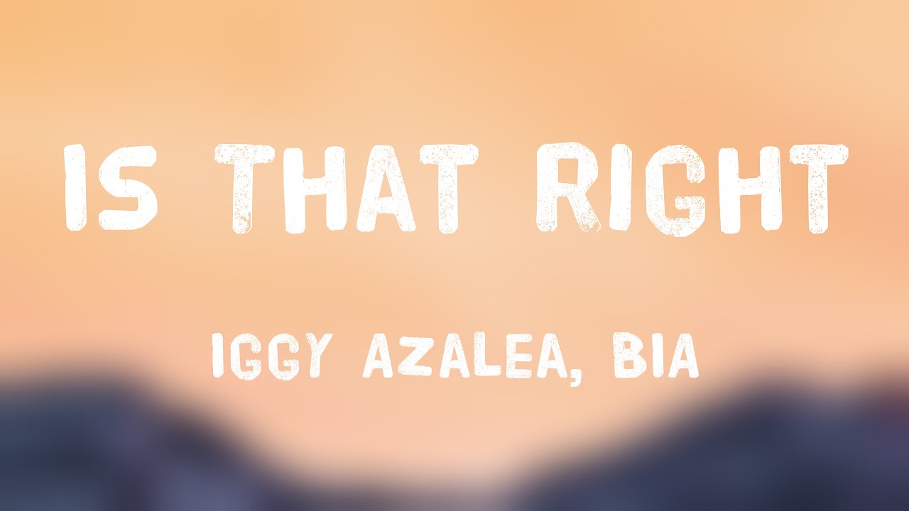 Is That Right - Iggy Azalea, BIA (Lyrics Version) 🎁 - YouTube