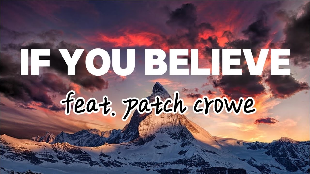 If_you_believe_lyrics_(feat.Patch Crowe - YouTube
