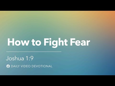 How to Fight Fear | Joshua 1:9 | Our Daily Bread Video Devotional