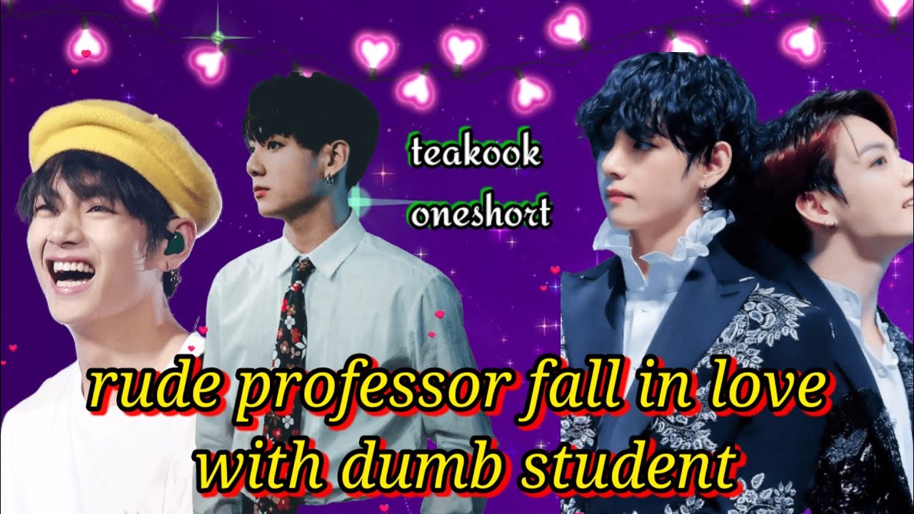rude professor fall in love with dumb student// teakook oneshort story ...