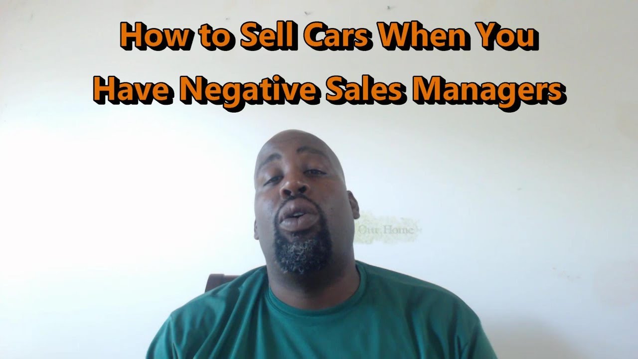 How to Sell Cars When You Have Negative Sales Managers - YouTube