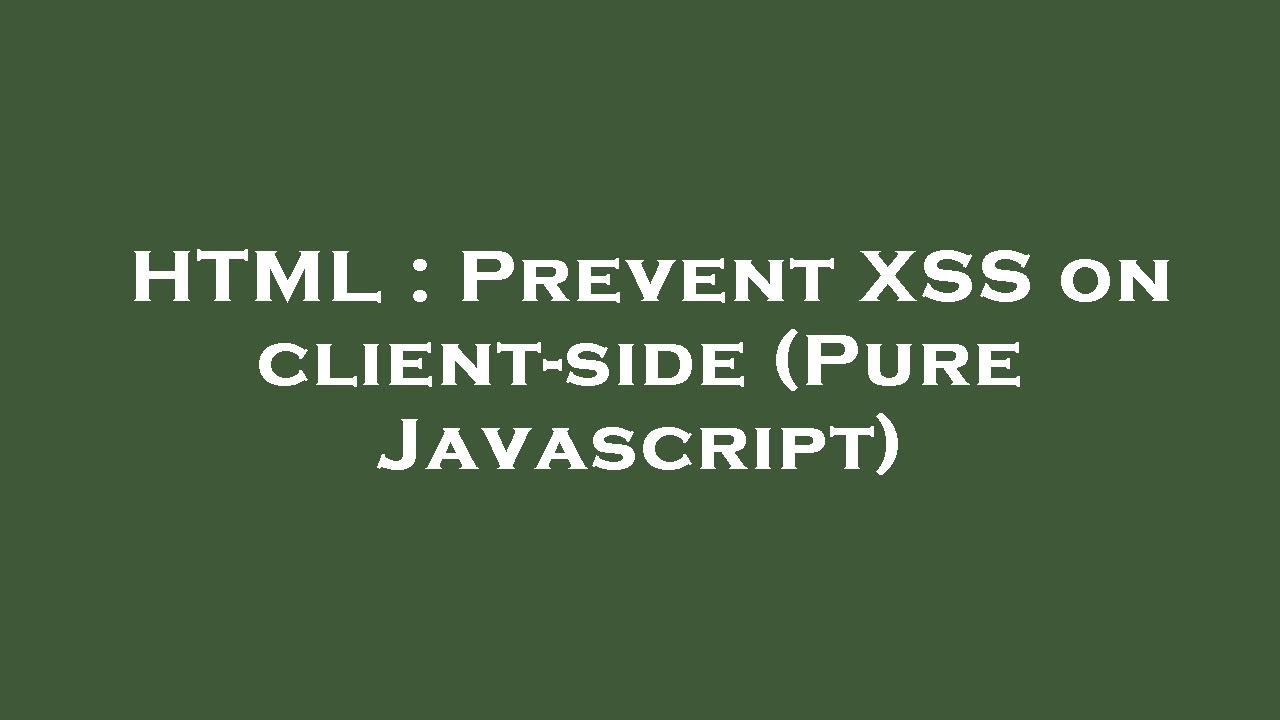 Html Prevent Xss On Client Side Pure Javascript Youtube