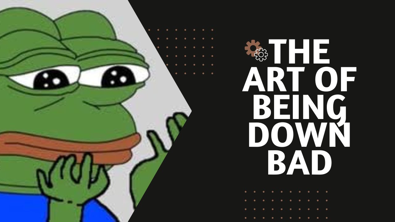 The Art of Being Down Bad - YouTube
