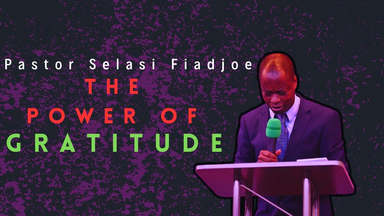 The Power of Gratitude | Pastor Selasi Fiadjoe | 12/15/2024 - YouTube