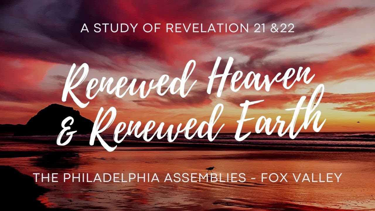 New Heaven and New Earth! | The Philadelphia Assemblies - Fox Valley ...