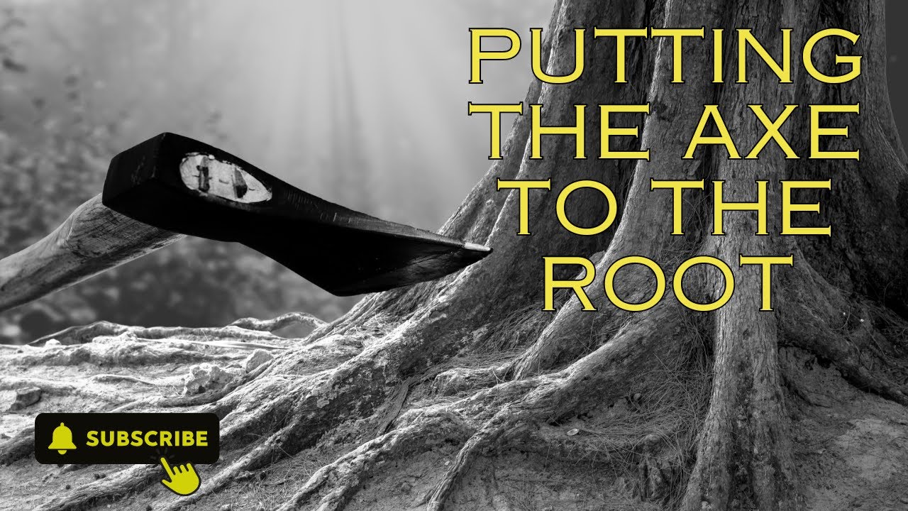 Putting the Axe to the Root - YouTube