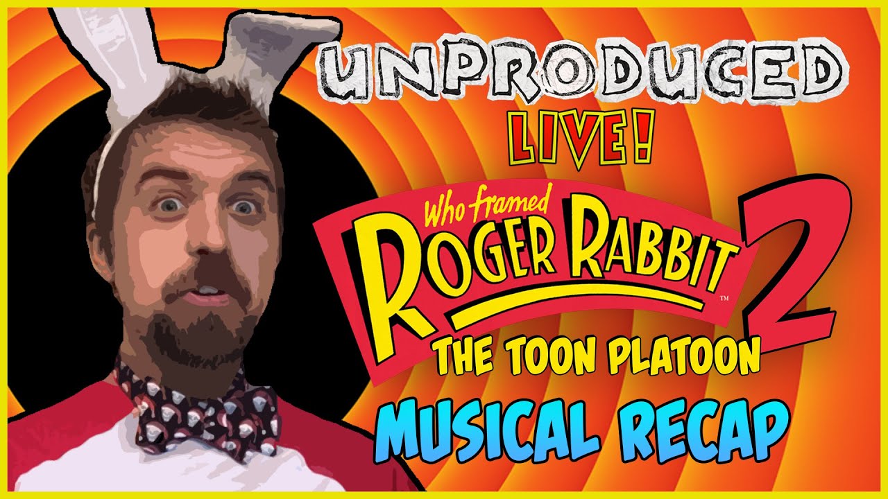 Roger Rabbit 2: Toon Platoon Musical Recap | UNPRODUCED LIVE ...
