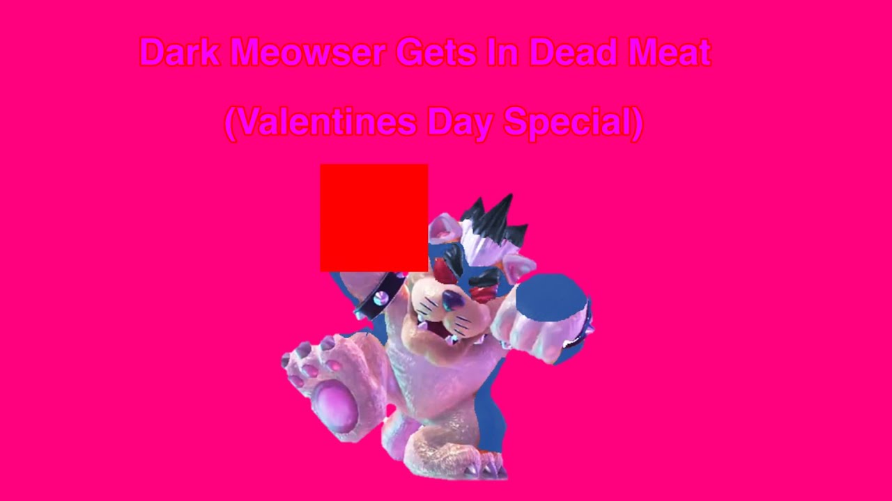 Dark Meowser Gets In Dead Meat (Valentines Day Special) - YouTube