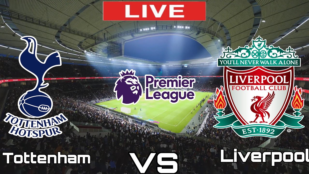 Tottenham Vs Liverpool Liverpool Vs Tottenham Premier League Live