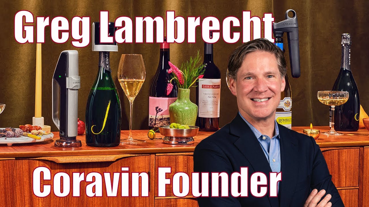 Uncorking Innovation: A Decade of Coravin with Greg Lambrecht #wine # ...
