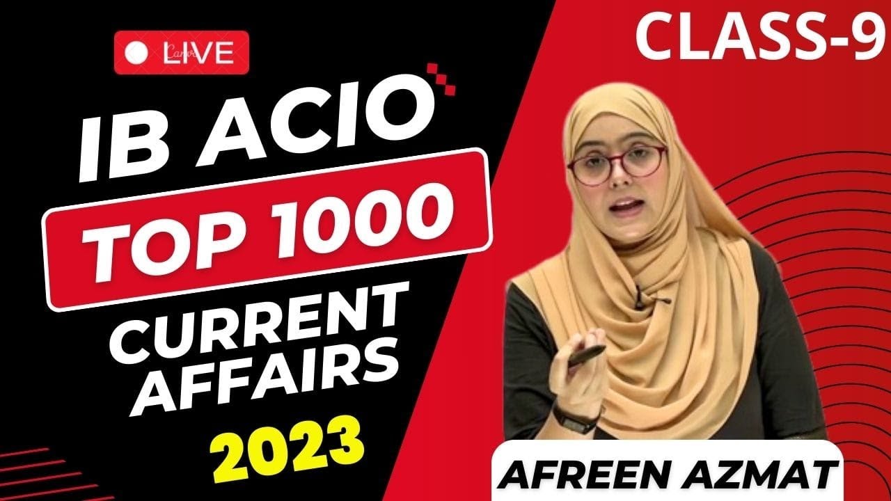 IB ACIO Exam 2023: Top 1000 Current Affairs Series | Class 9 | Afreen ...