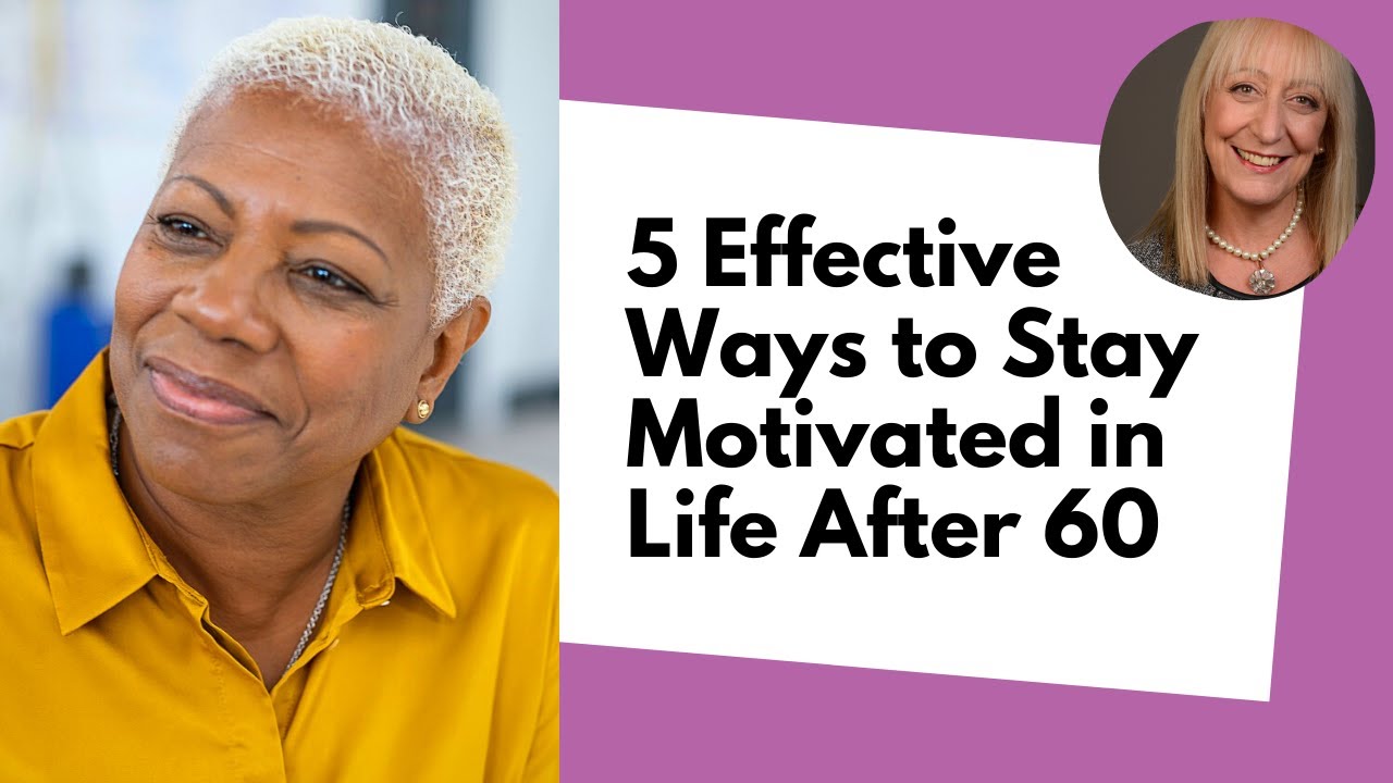 5 Effective Ways to Stay Motivated After 60 - YouTube