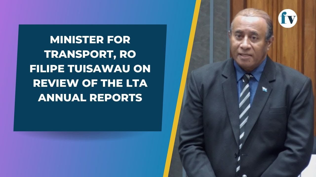 Minister for Transport, Ro Filipe Tuisawau on Review of the LTA Annual ...